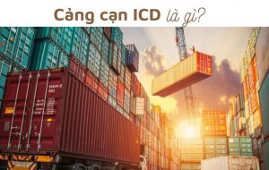 Cảng ICD là gì? Tìm hiểu từ A - Z về ICD trong xuất nhập khẩu