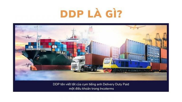 DDP là gì? Tìm hiểu từ A - Z về điều kiện DDP trong Incoterms 2020