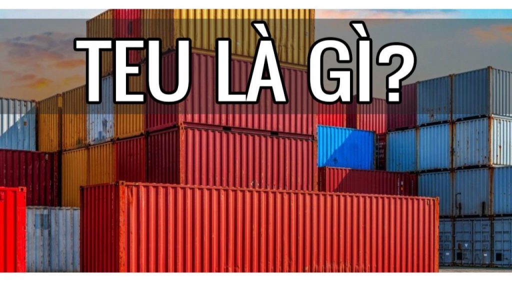 TEU là gì? Sự khác nhau giữa TEU và FEU trong vận tải Container