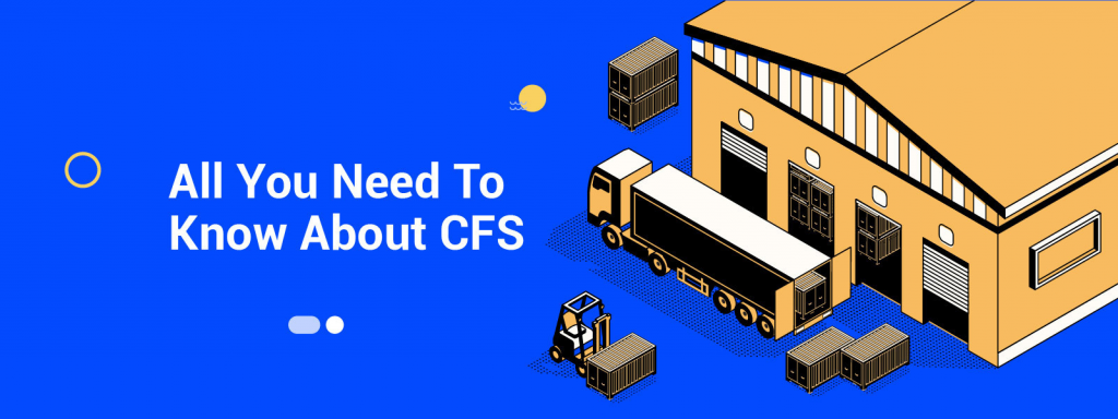 Kho CFS là gì? Tìm hiểu vai trò và ưu nhược điểm của kho CFS trong ...