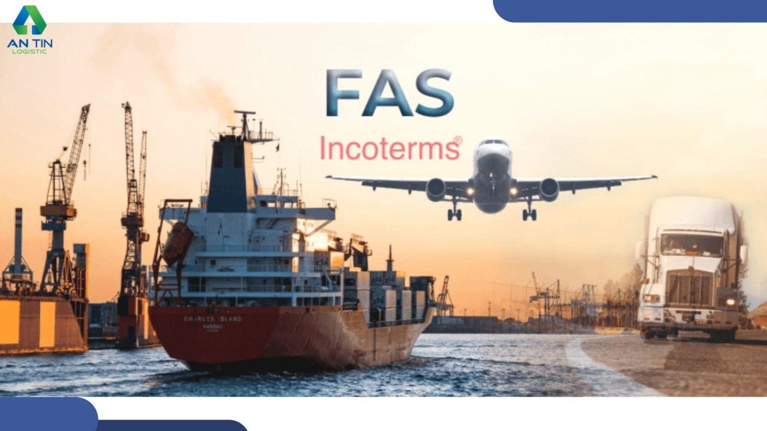Điều kiện FAS là gì? Quy định và hướng dẫn sử dụng FAS Incoterms 2020