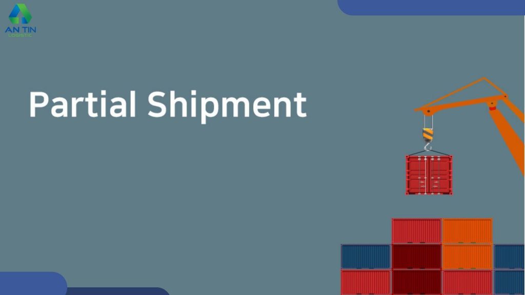 Partial Shipment là gì? Vai trò của giao hàng từng phần trong Logistics